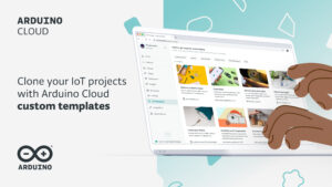 Clone your IoT projects with Arduino Cloud Custom Templates | Arduino Blog